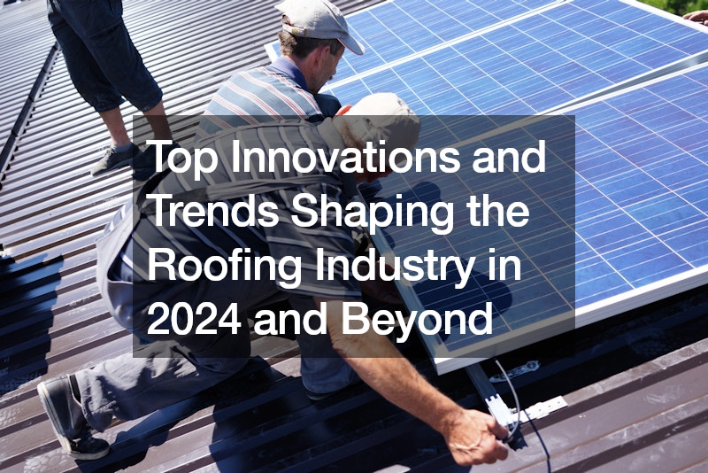 Top Innovations and Trends Shaping the Roofing Industry in 2024 and ...