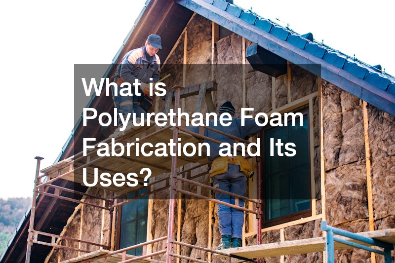 What is Polyurethane Foam Fabrication and Its Uses? - Engineering on ...